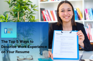 The Top 5 Ways to Describe Work Experience on Your Resume